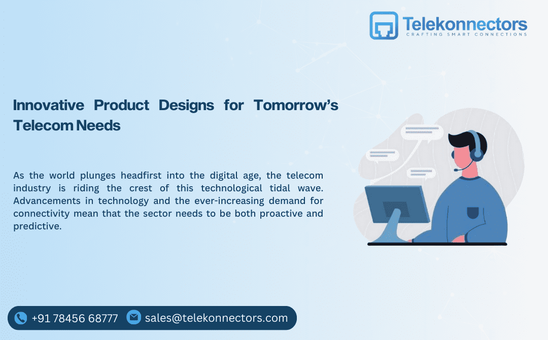Innovative Product Designs for Tomorrow’s Telecom Needs
