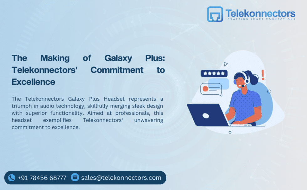 The Making of Galaxy Plus: Telekonnectors' Commitment to Excellence